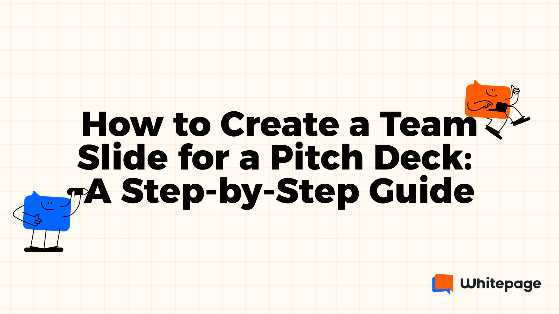 How to Create a Team Slide for a Pitch Deck: A Step-by-Step Guide | Whitepage